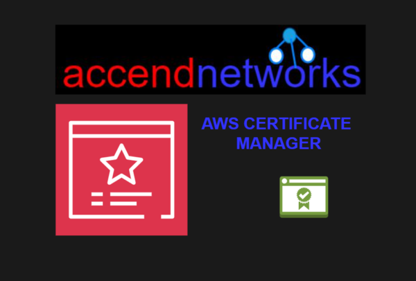 How To Create AWS Certificate Manager - Accend Networks San Francisco ...